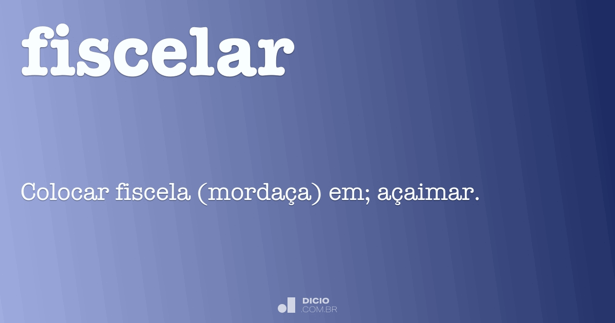 Fiscelar - Dicio, Dicionário Online de Português