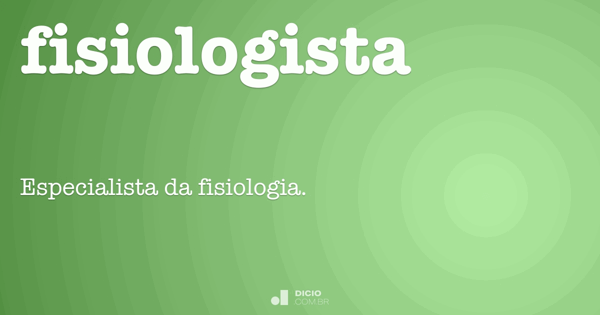 Fisiologista - Dicio, Dicionário Online de Português