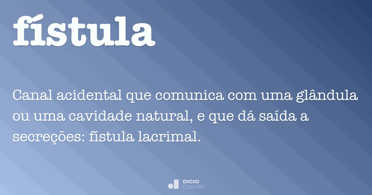 Fístula - Dicio, Dicionário Online de Português