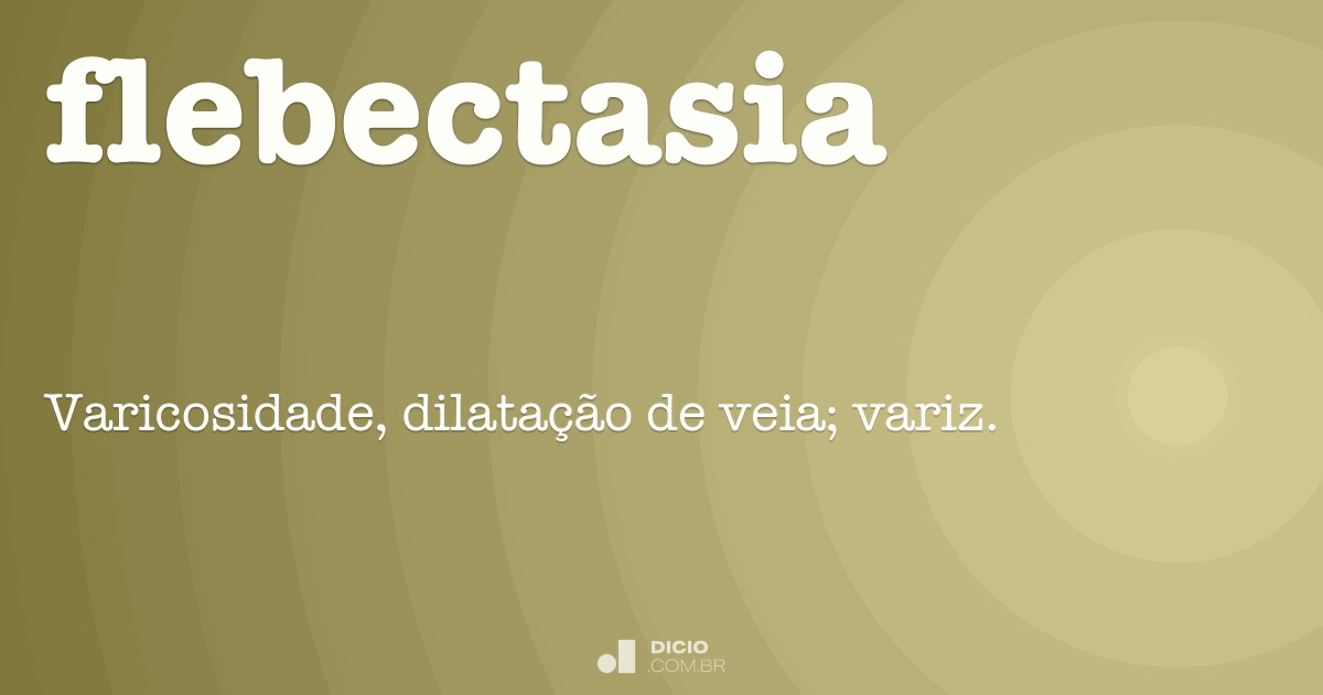 Flebectasia - Dicio, Dicionário Online de Português