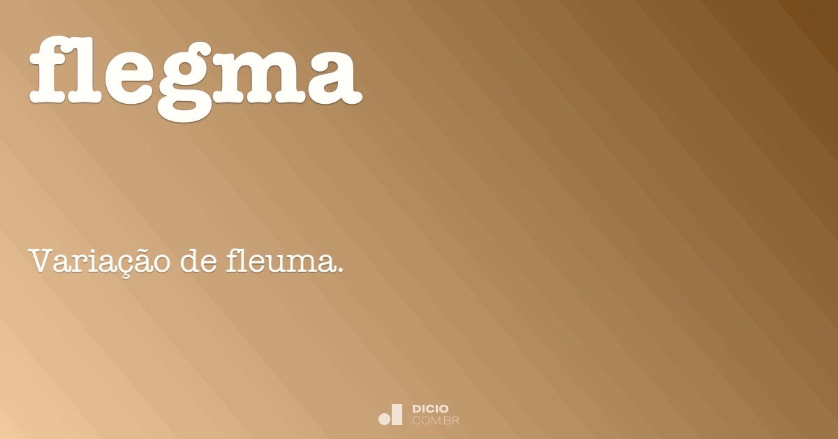 Flegma - Dicio, Dicionário Online de Português