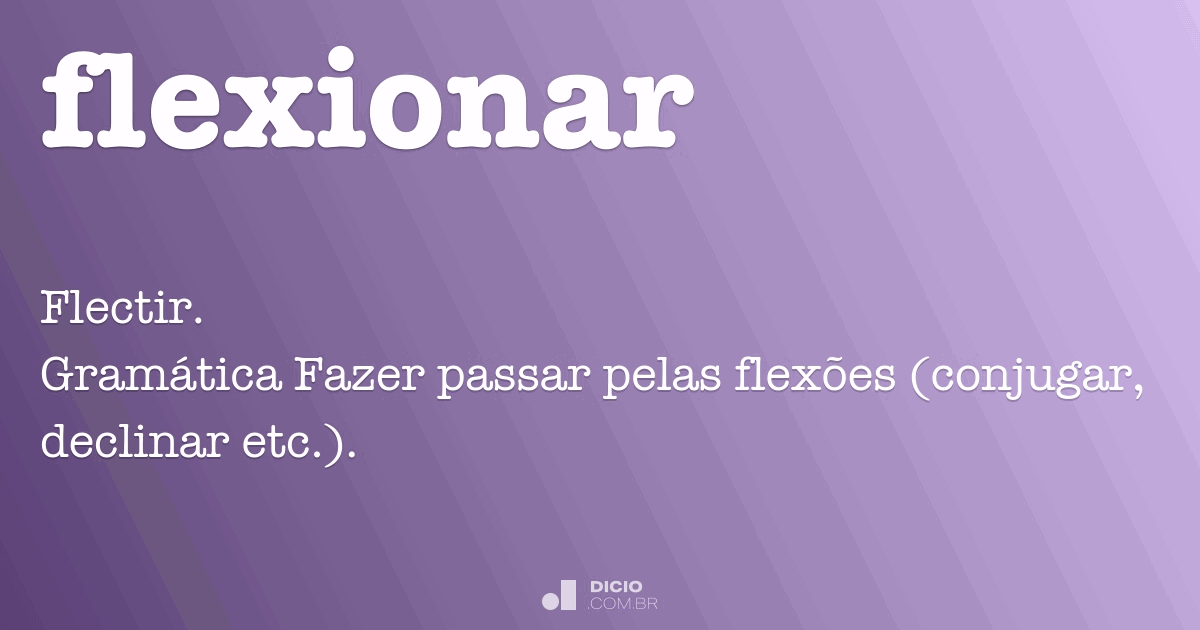 Flexionar - Dicio, Dicionário Online de Português