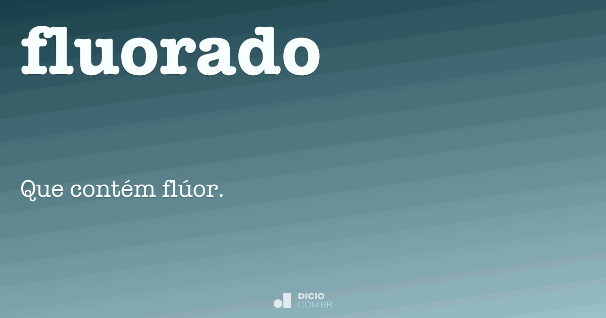 Fluorado - Dicio, Dicionário Online de Português