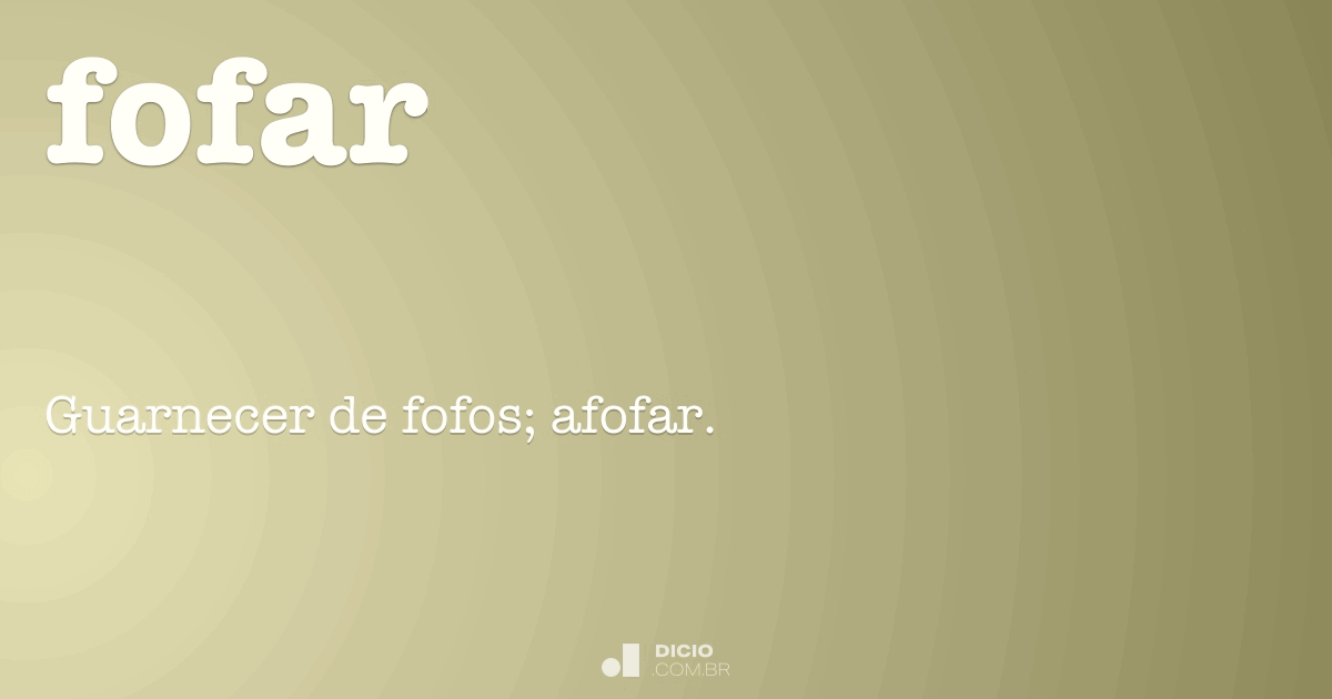 Fofar - Dicio, Dicionário Online de Português