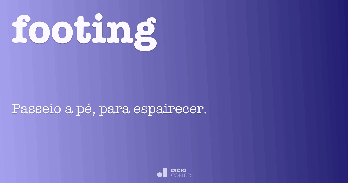 Footing - Dicio, Dicionário Online de Português