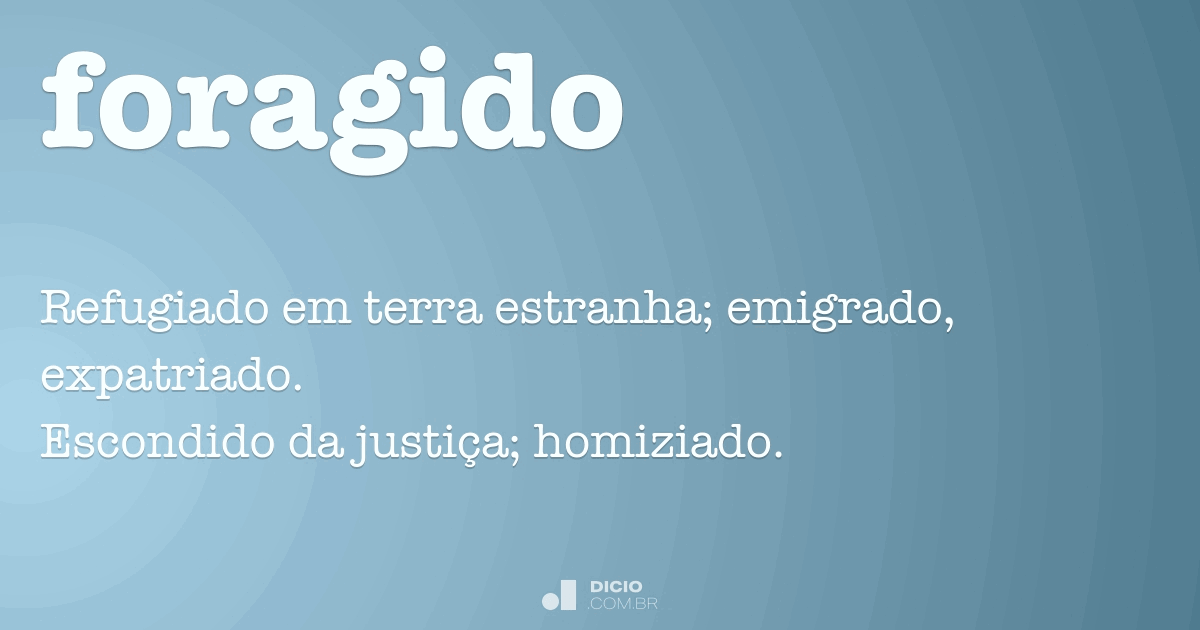 Foragido - Dicio, Dicionário Online de Português