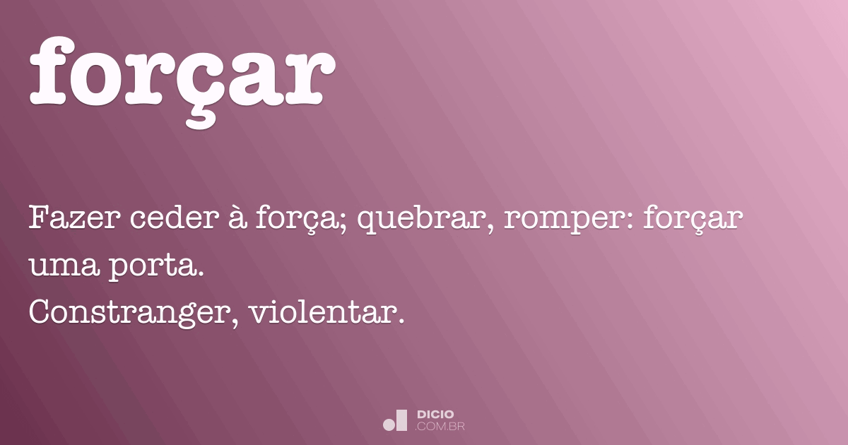 Forçar - Dicio, Dicionário Online de Português
