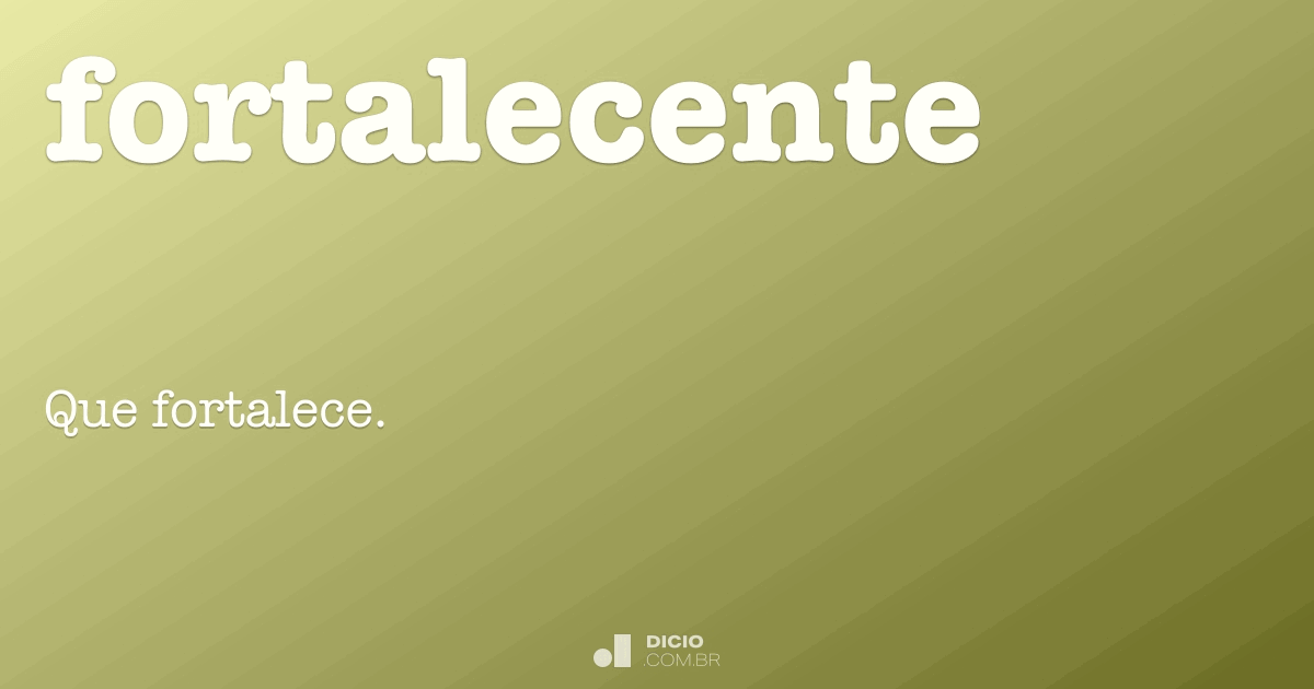 Fortalecente - Dicio, Dicionário Online de Português