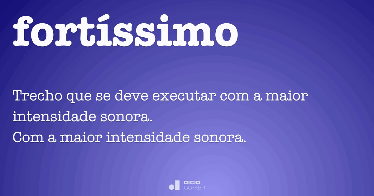 Fortíssimo - Dicio, Dicionário Online de Português