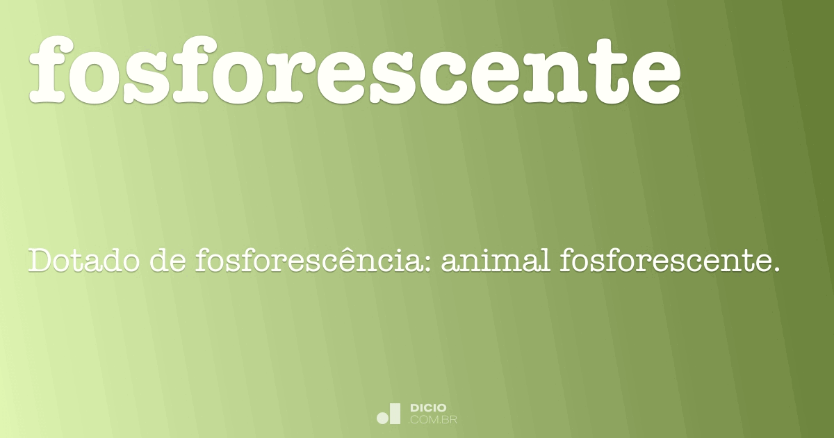 Fosforescente - Dicio, Dicionário Online de Português
