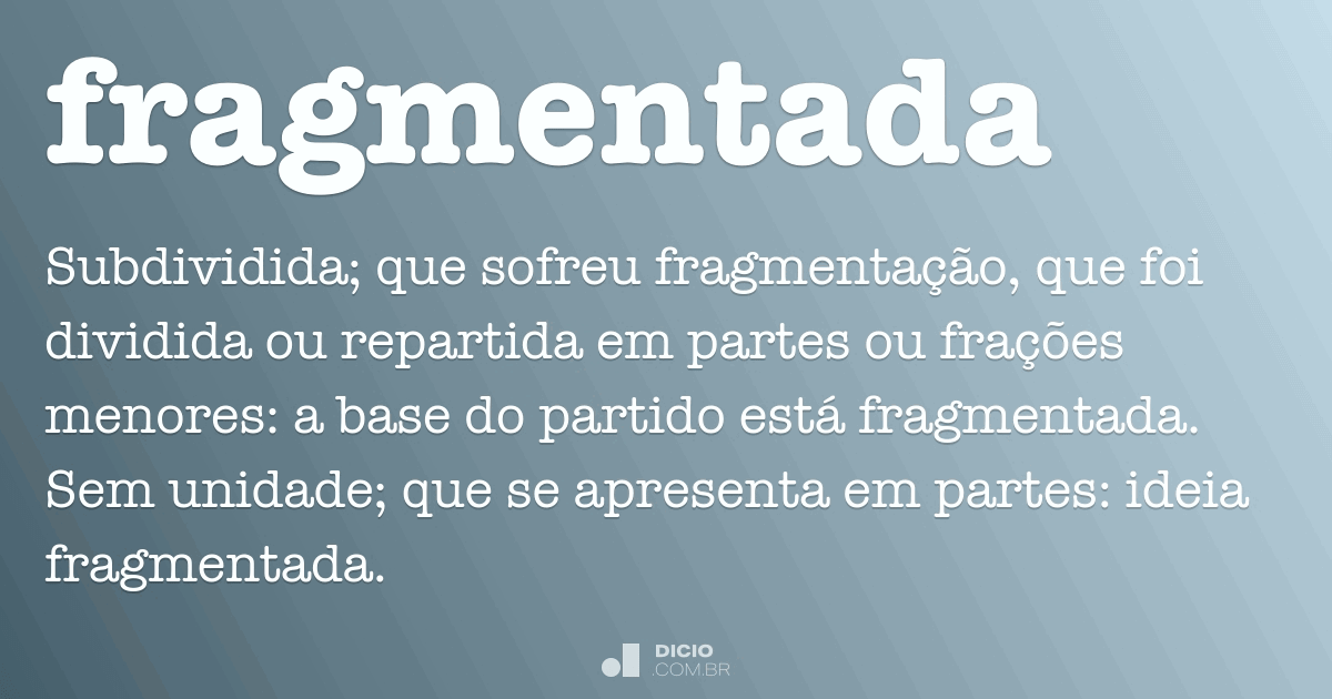 Fragmentada - Dicio, Dicionário Online de Português