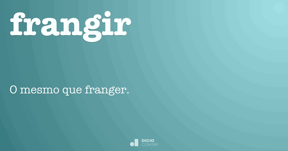 Frangir - Dicio, Dicionário Online de Português