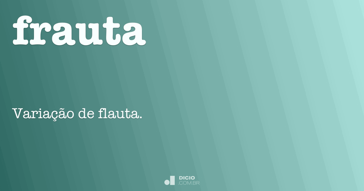 Frauta - Dicio, Dicionário Online de Português