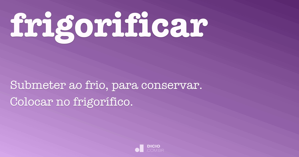 Frigorificar - Dicio, Dicionário Online de Português