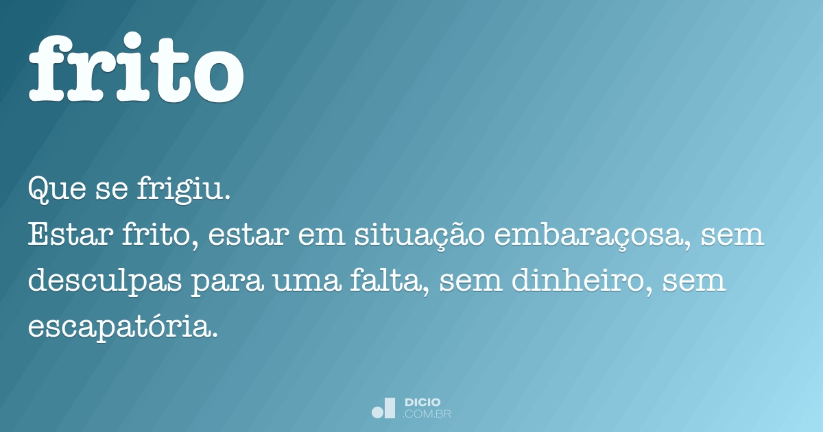 Frito - Dicio, Dicionário Online de Português