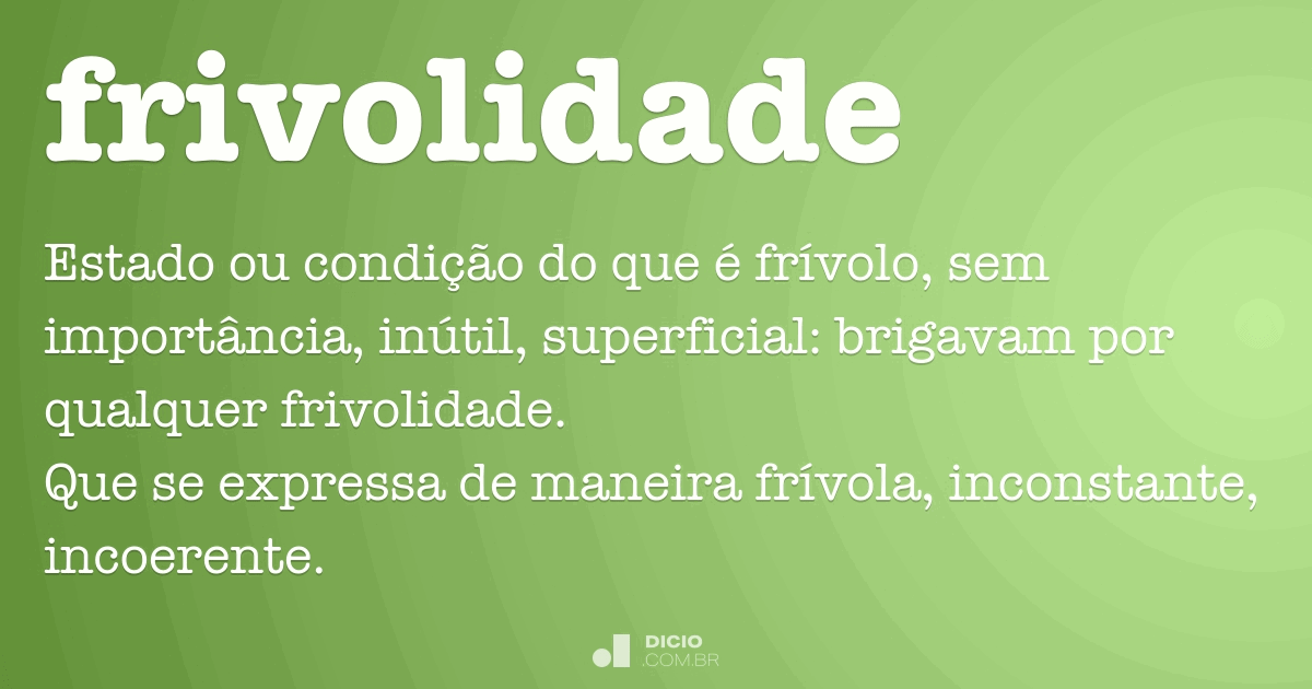 Frivolidade - Dicio, Dicionário Online de Português