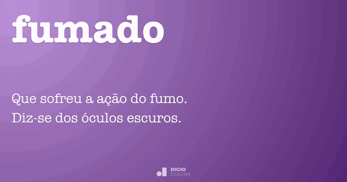 Fumado - Dicio, Dicionário Online de Português