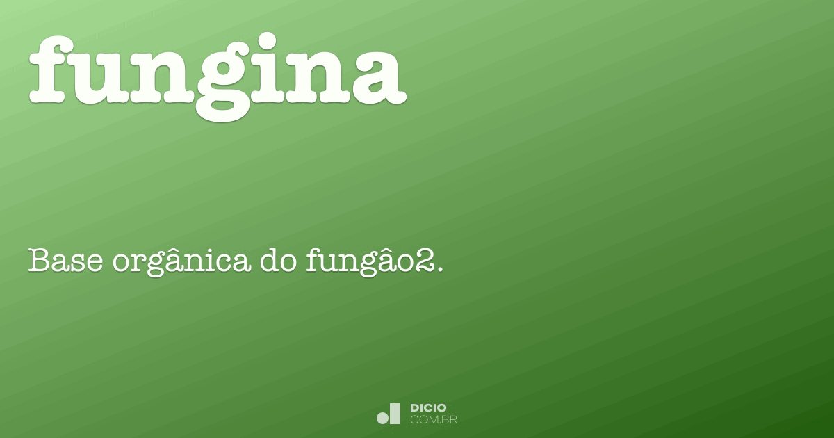 Fungina - Dicio, Dicionário Online de Português