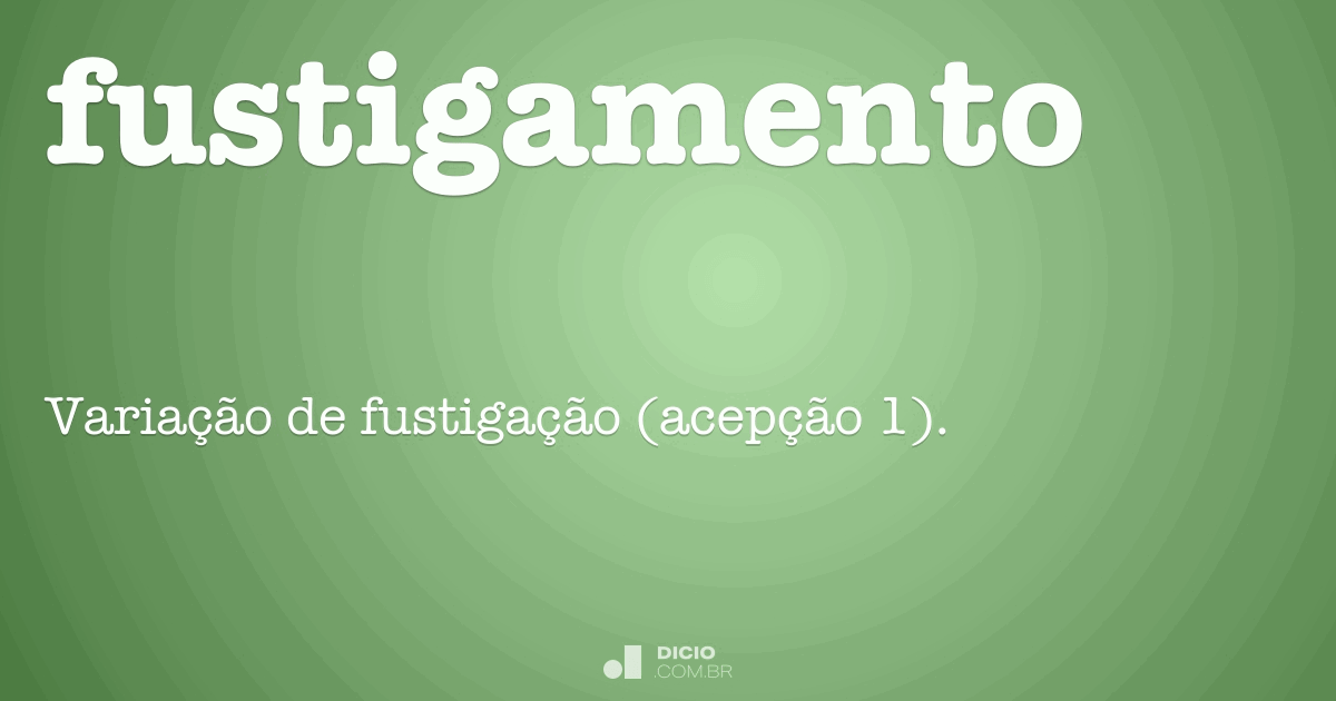 Fustigamento - Dicio, Dicionário Online de Português