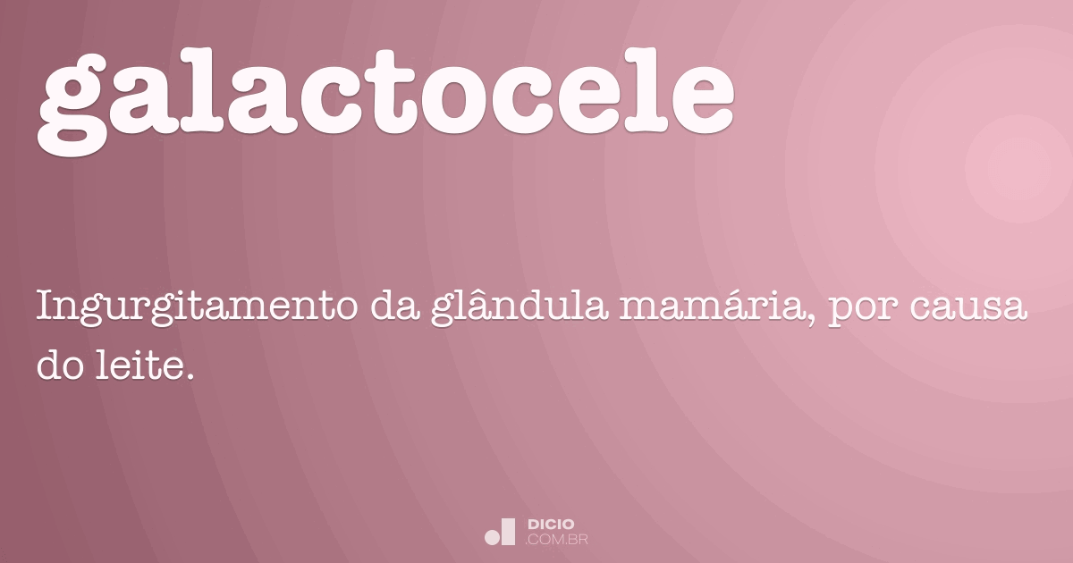 Galactocele - Dicio, Dicionário Online de Português