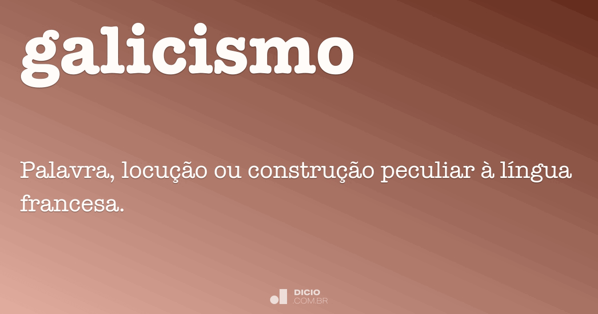 Galicismo - Dicionário Online de Português