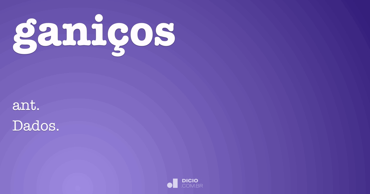 Ganiços - Dicio, Dicionário Online de Português