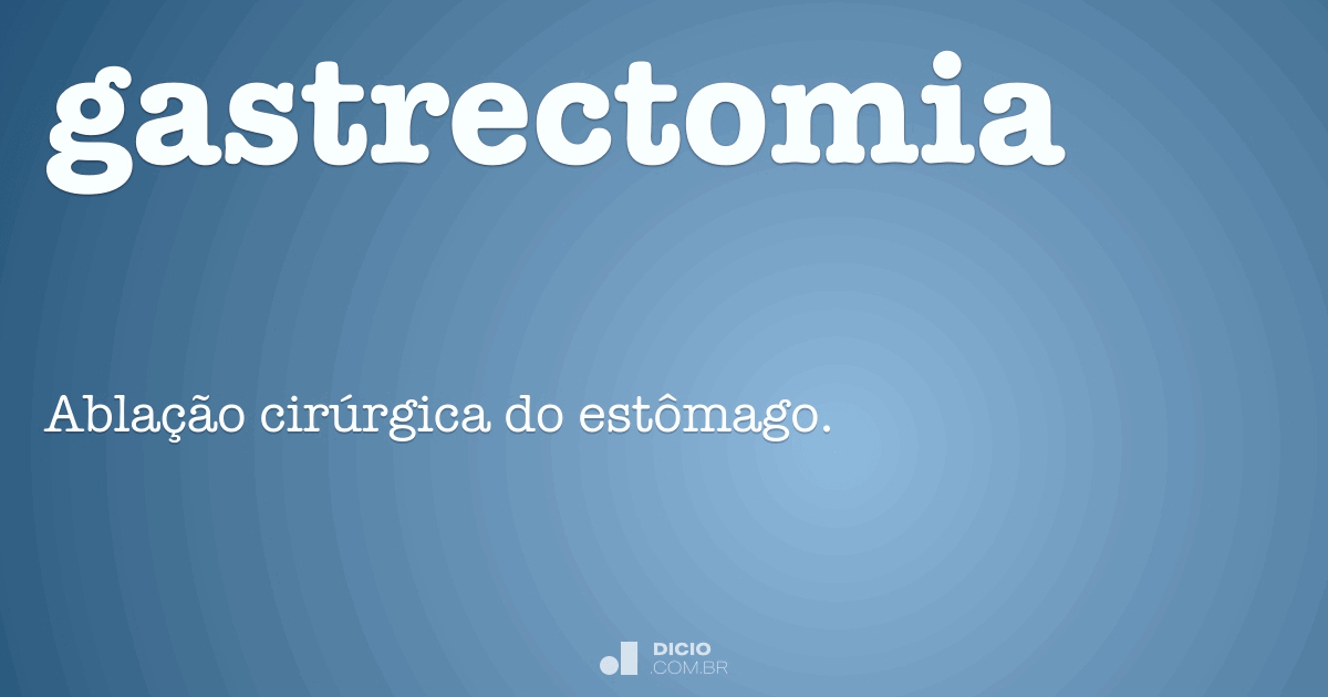 Gastrectomia - Dicio, Dicionário Online de Português