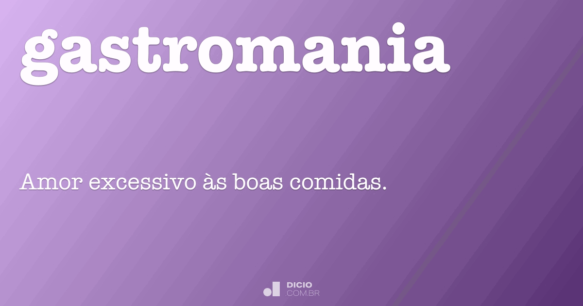 Gastromania - Dicio, Dicionário Online de Português