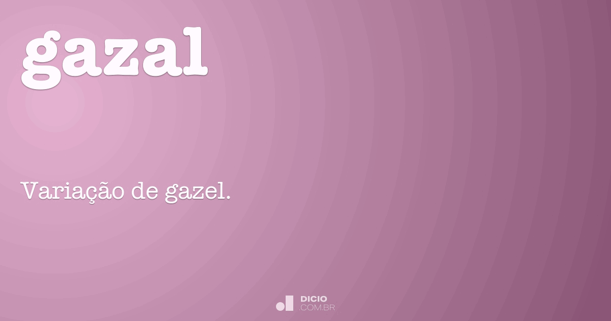 Gazal - Dicio, Dicionário Online de Português