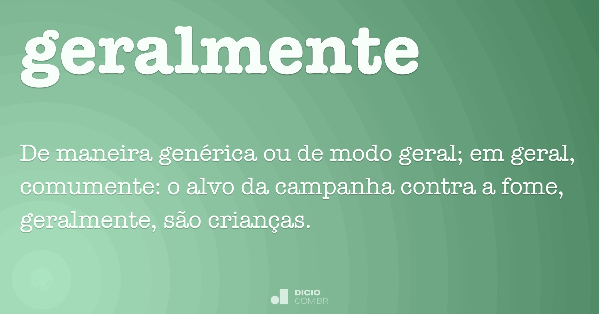 Geralmente - Dicio, Dicionário Online de Português