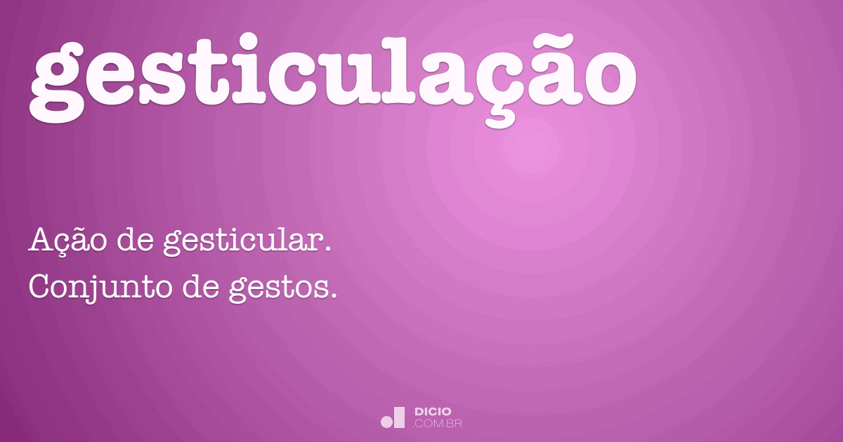 Gesticulação - Dicio, Dicionário Online de Português