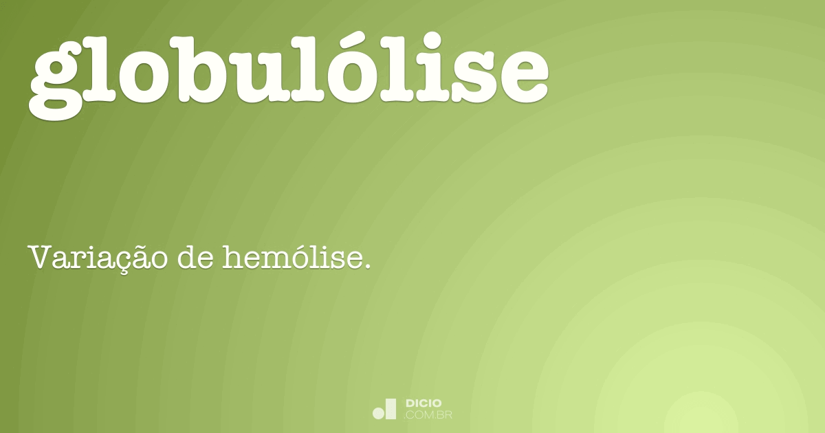 Globulólise - Dicio, Dicionário Online de Português