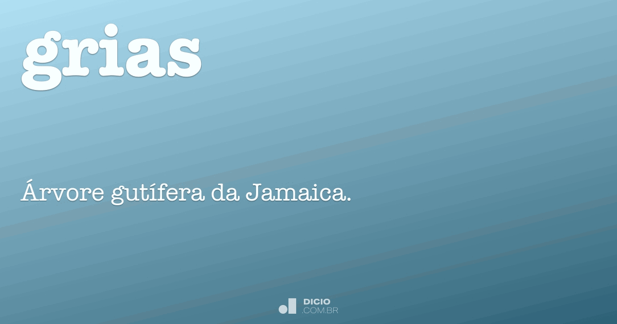 Grias - Dicio, Dicionário Online de Português
