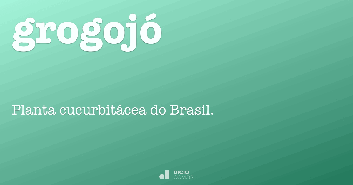 Grogojó - Dicio, Dicionário Online de Português