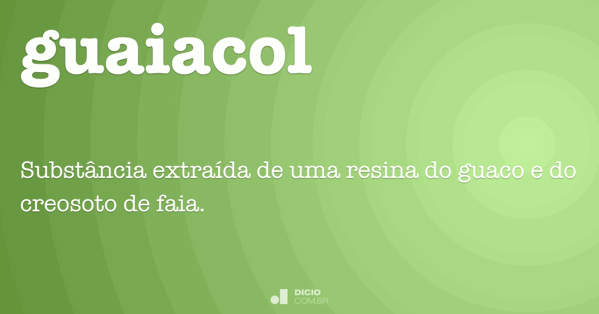 Guaiacol - Dicio, Dicionário Online de Português