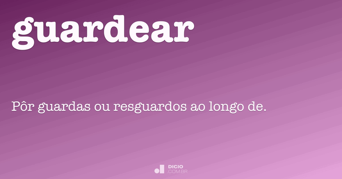Guardear - Dicio, Dicionário Online de Português