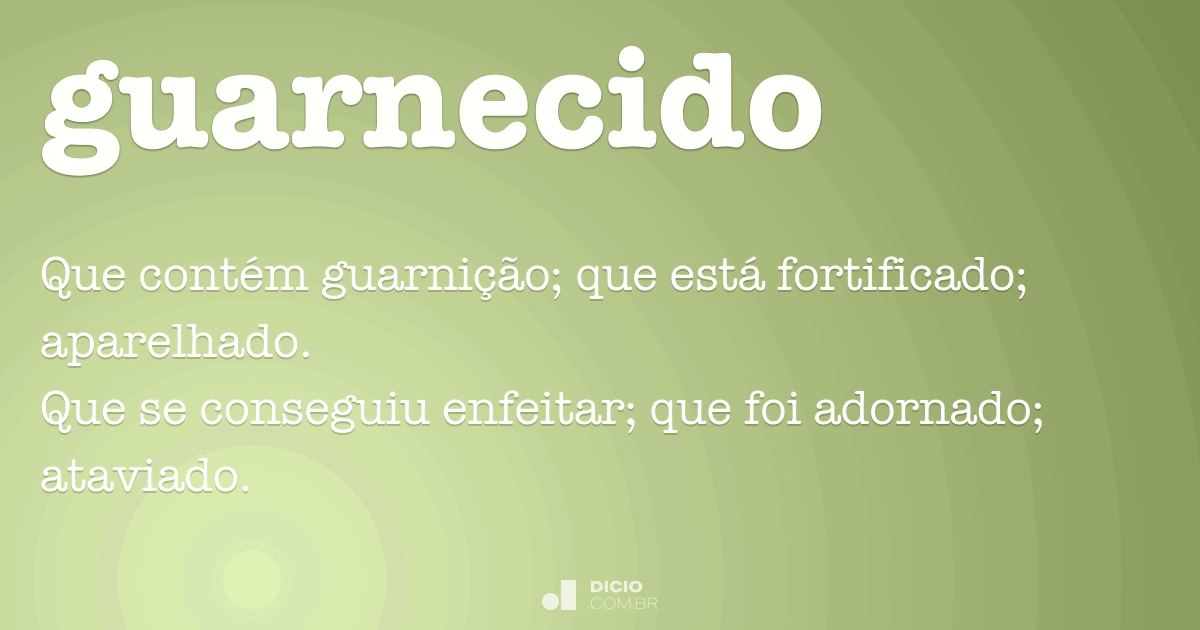 Guarnecido - Dicio, Dicionário Online de Português