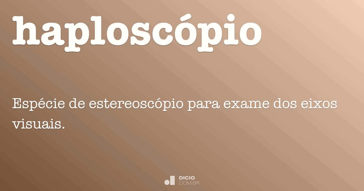 Haploscópio - Dicio, Dicionário Online de Português