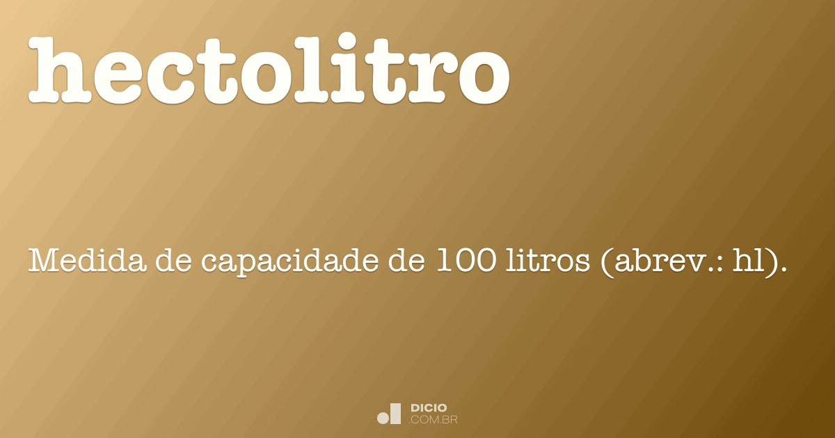 Hectolitro - Dicio, Dicionário Online de Português