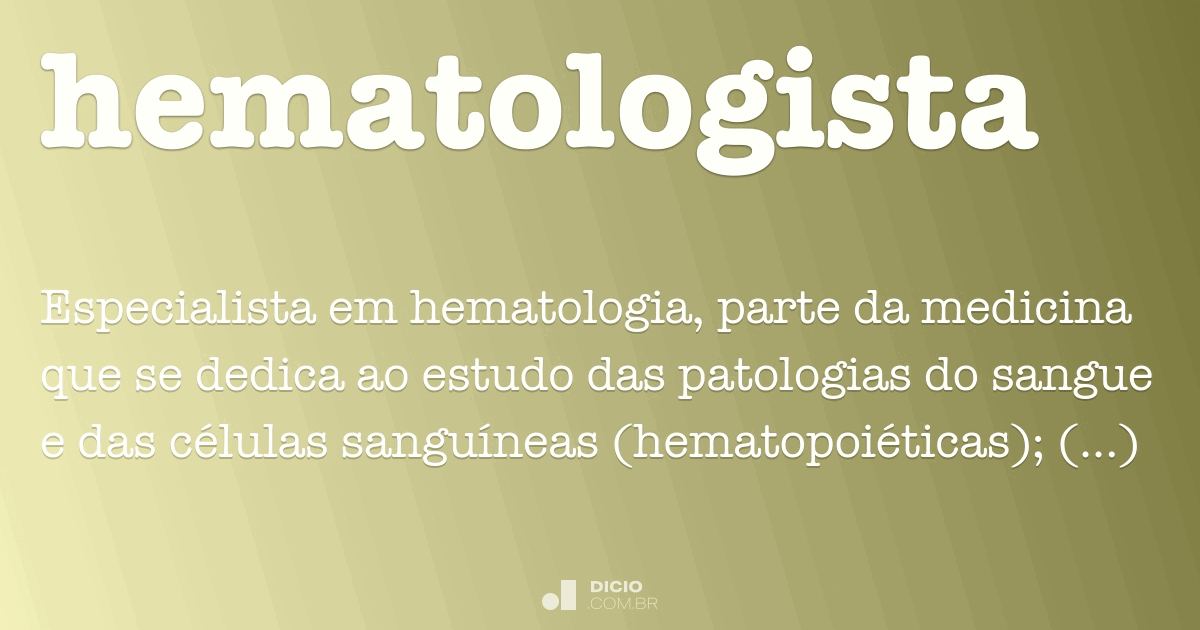 Hematologia - A Especialidade Médica das Doenças no Sangue