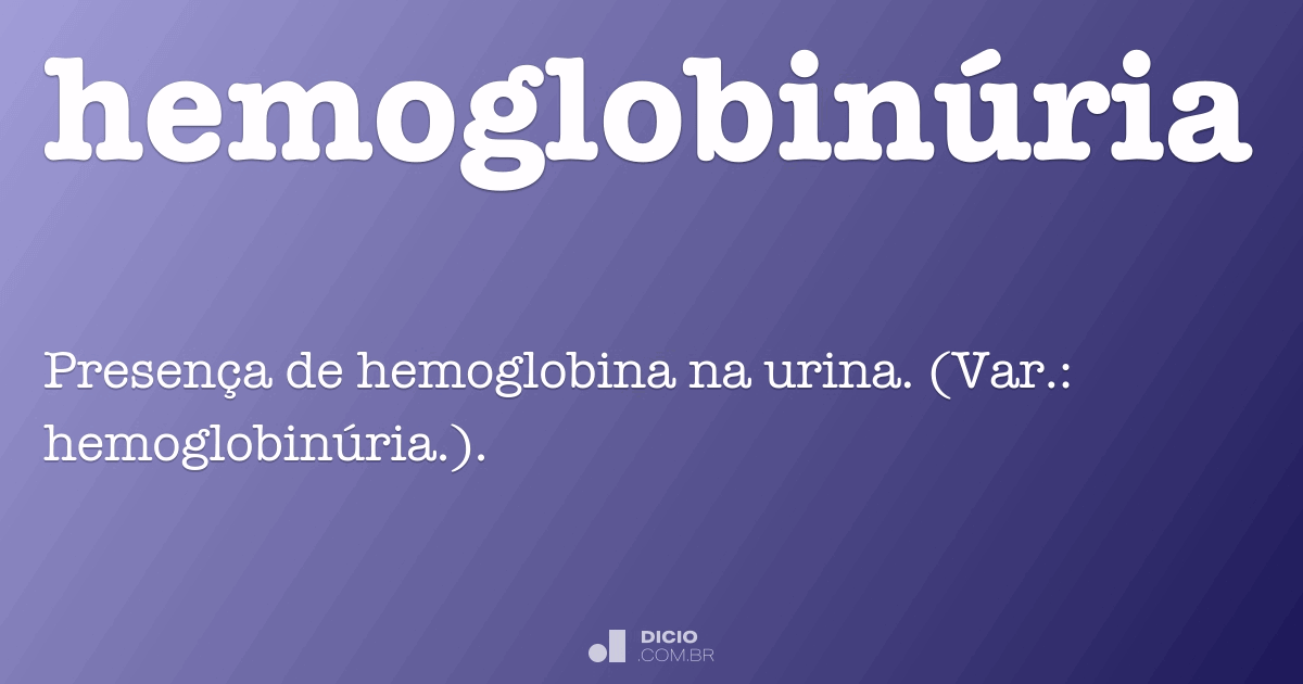 Hemoglobinúria - Dicio, Dicionário Online de Português