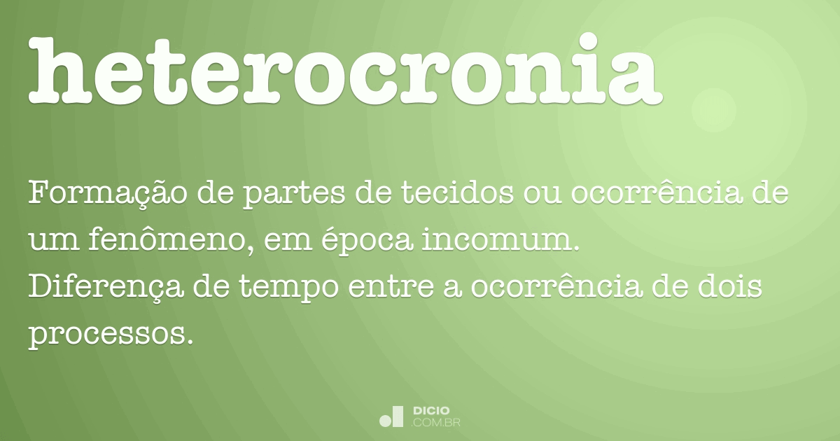 Heterocronia - Dicio, Dicionário Online de Português