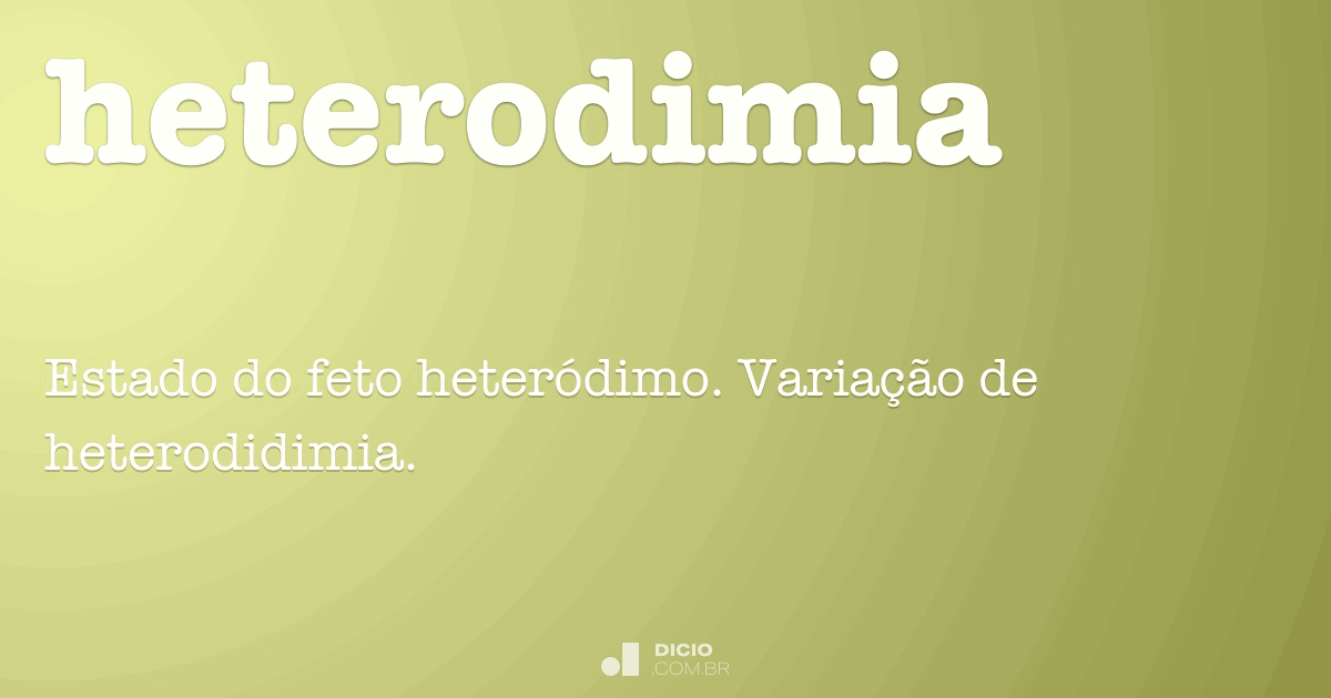 Heterodimia - Dicio, Dicionário Online de Português