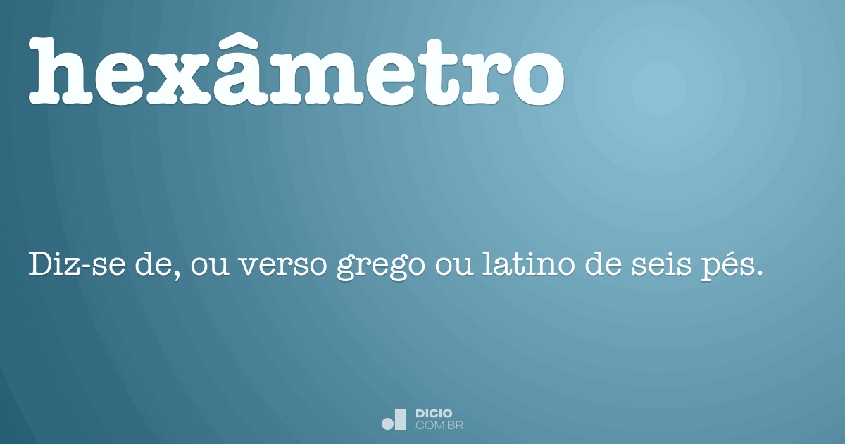 Hexâmetro - Dicio, Dicionário Online de Português