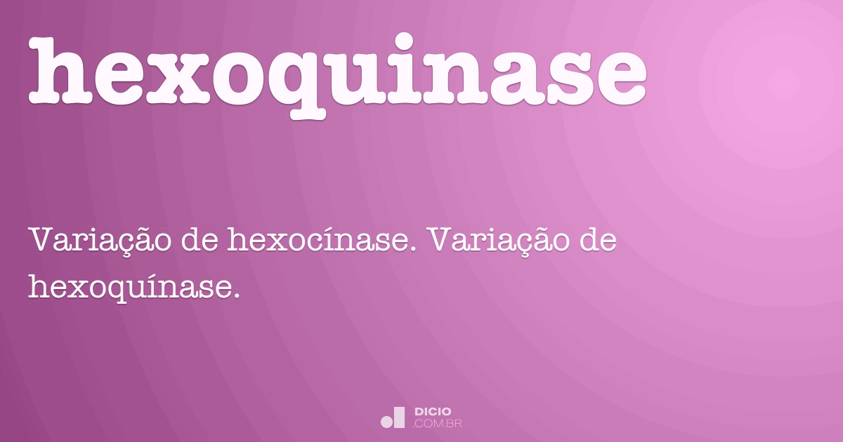 Hexoquinase - Dicio, Dicionário Online de Português