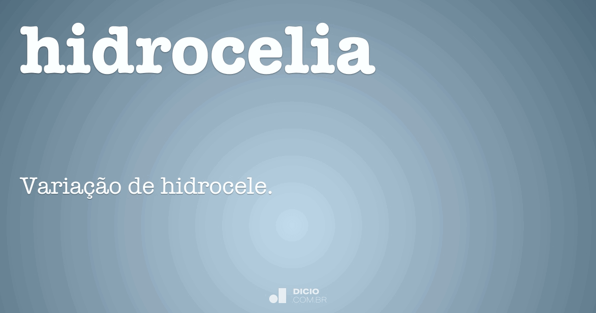 Hidrocelia - Dicio, Dicionário Online de Português