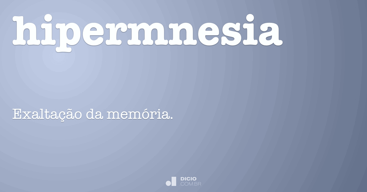 Hipermnesia - Dicio, Dicionário Online de Português