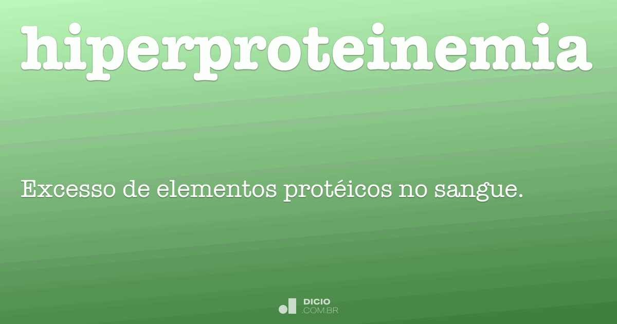 Hiperproteinemia - Dicio, Dicionário Online de Português