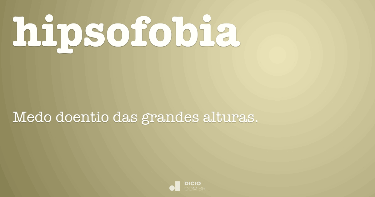 Hipsofobia - Dicio, Dicionário Online de Português