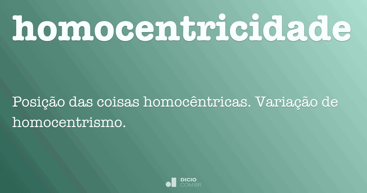 Homocentricidade - Dicio, Dicionário Online de Português